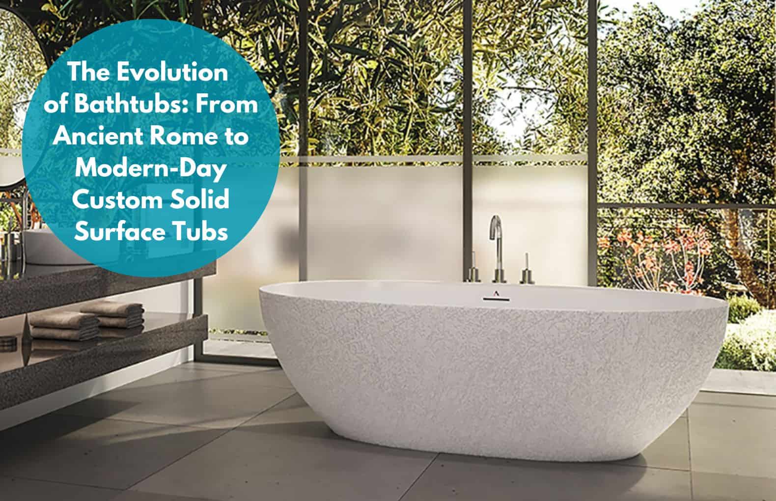 The Evolution Of Bathtubs: From Ancient Rome To Modern-Day Custom Solid ...
