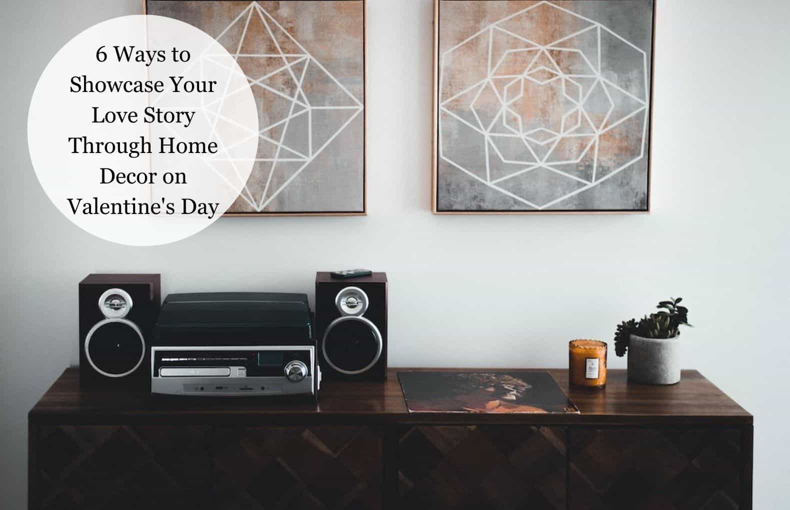 6 Ways To Showcase Your Love Story Through Home Decor On Valentine's Day