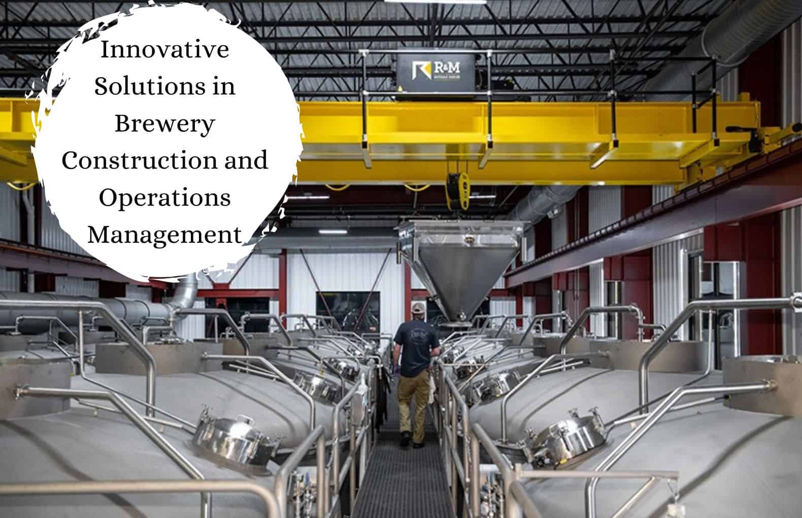 Innovative Solutions In Brewery Construction And Operations Management