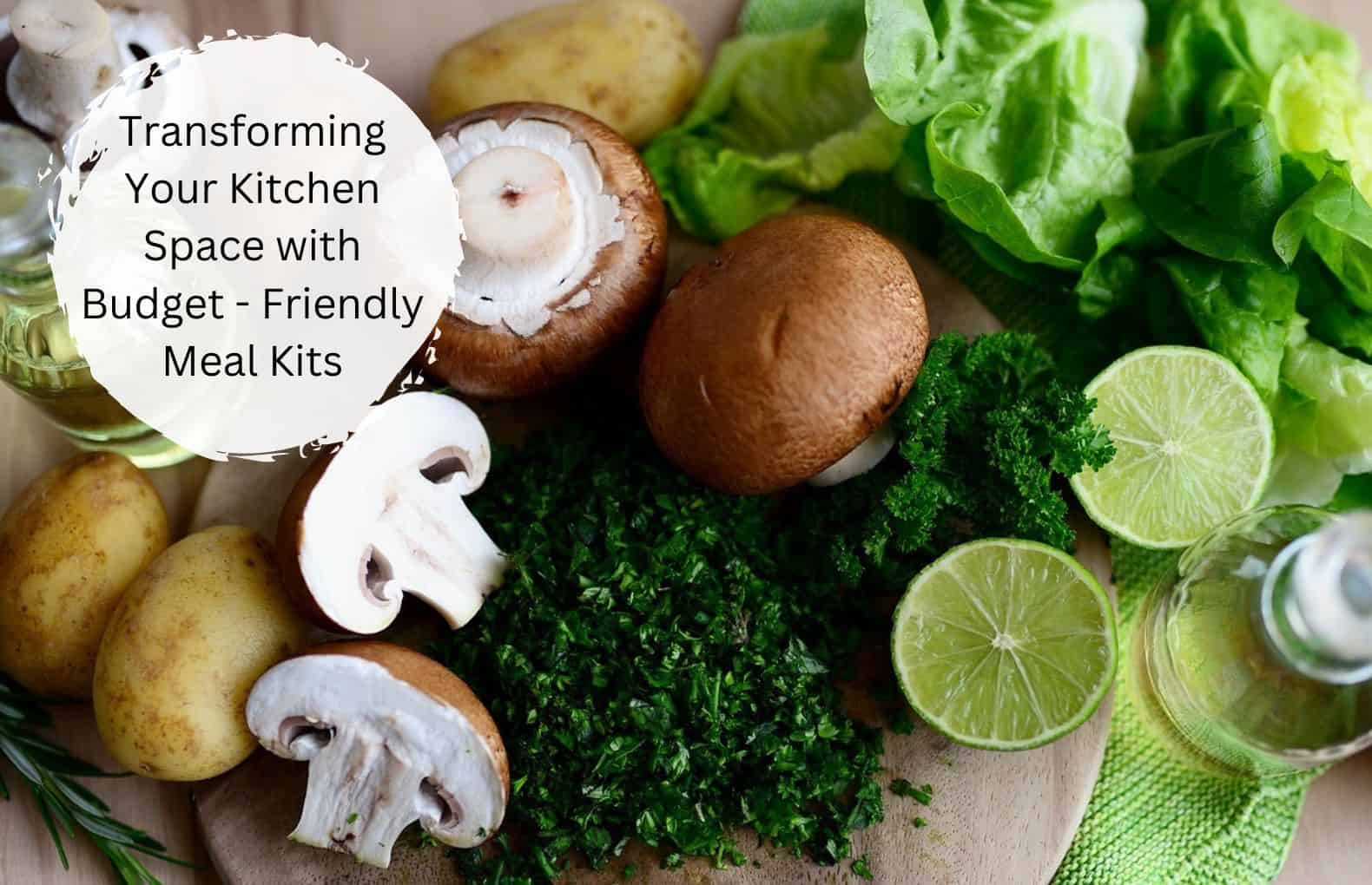Transforming Your Kitchen Space With Budget - Friendly Meal Kits