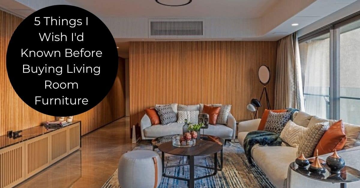 5 Things I Wish I'd Known Before Buying Living Room Furniture